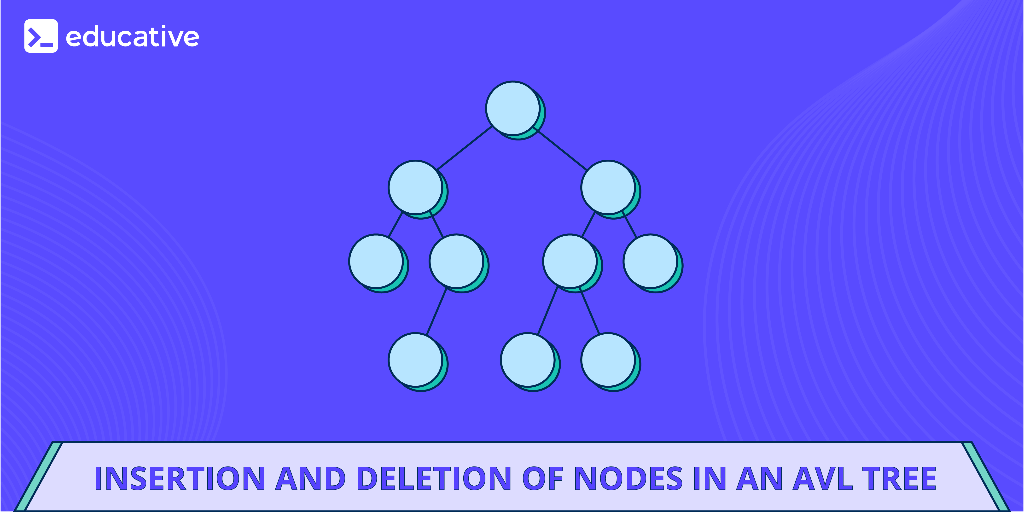 Insertion and deletion of nodes in an AVL tree Insertion and deletion of nodes in an AVL tree