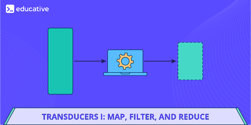 Transducers I: Introduction to map, filter, and reduce Transducers I: Introduction to map, filter, and reduce