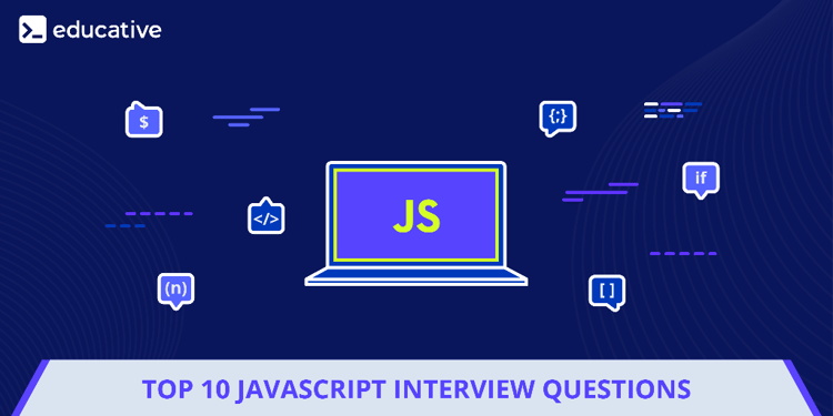 Top 10 JavaScript interview questions (2024)