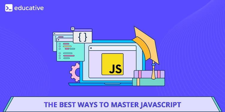 The best ways to master JavaScript The best ways to master JavaScript
