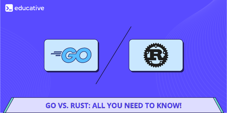 Go vs. Rust: all you need to know!